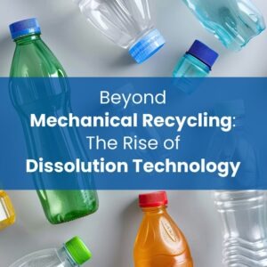 Beyond Mechanical Recycling: The Rise of Dissolution Technology - Blog